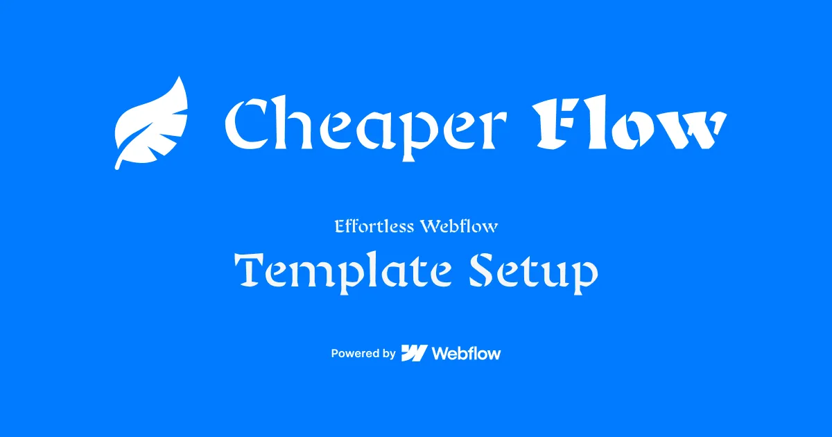 Cheaper Flow — Effortless Webflow Template Setup